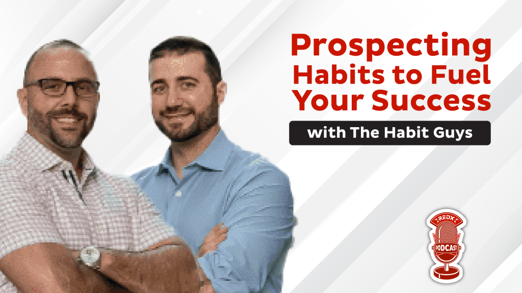 Prospecting Habits to Fuel Your Success with the Habit Guys | REDX ...